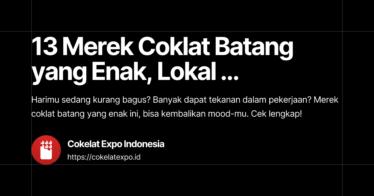 13 Merek Coklat Batang yang Enak, Lokal & Internasional · Cokelat Expo ...