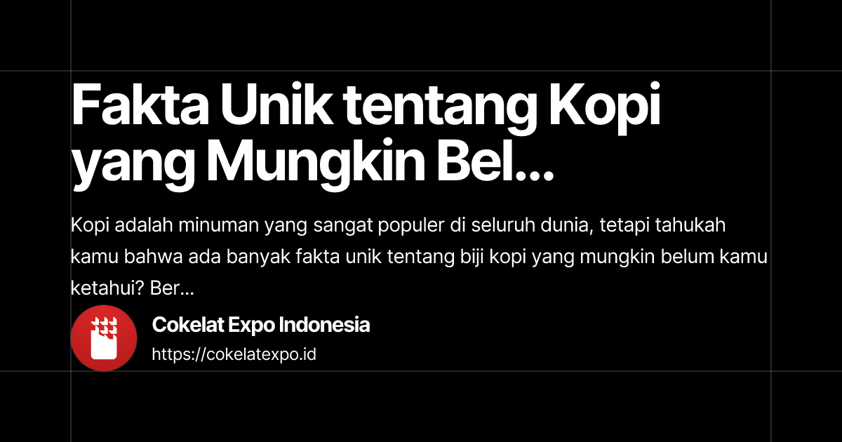 Fakta Unik tentang Kopi yang Mungkin Belum Kamu Ketahui · Cokelat Expo Indonesia